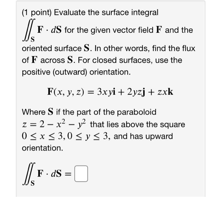 Solved (1 point) Evaluate the surface integral S F. ds for | Chegg.com