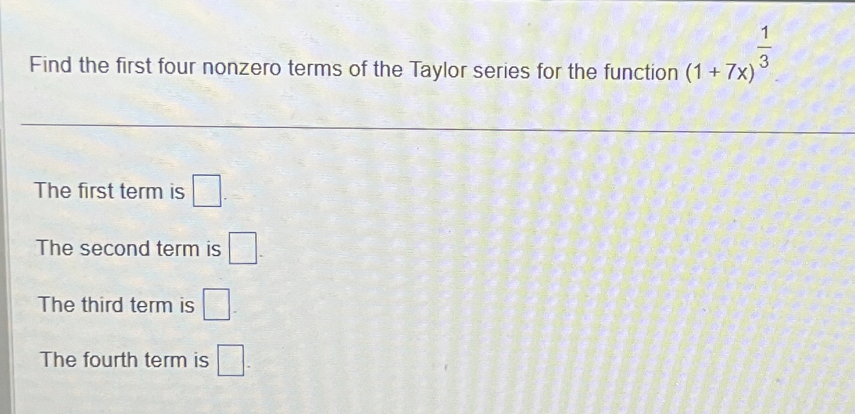 Solved Find the first four nonzero terms of the Taylor | Chegg.com
