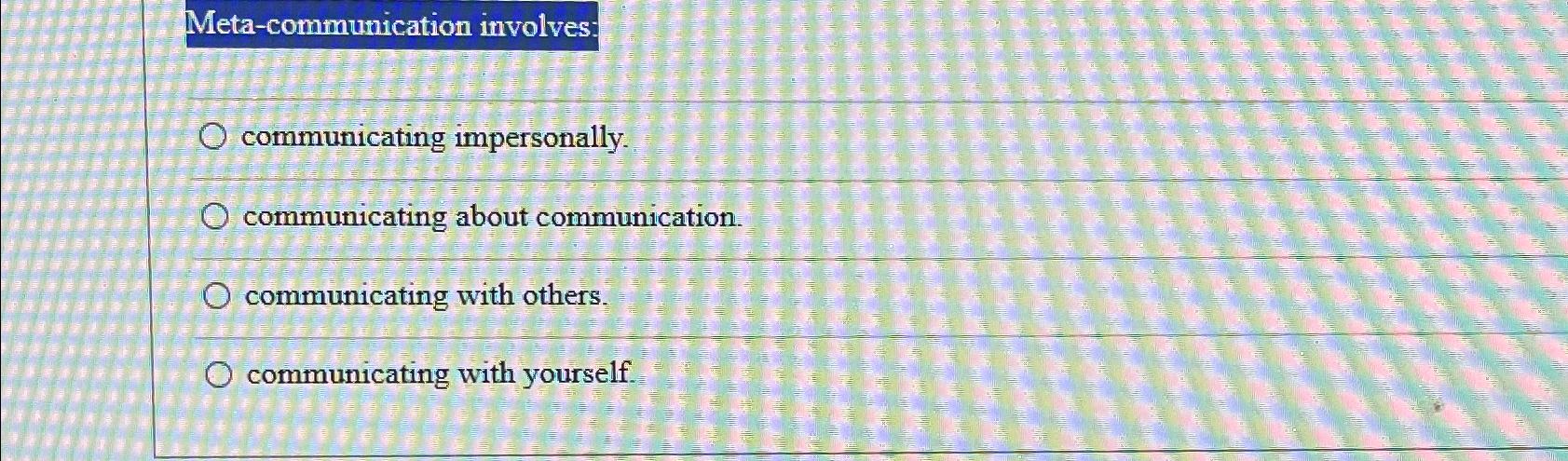 Solved Meta-communication involves:communicating | Chegg.com