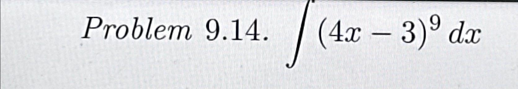 Solved Problem 9.14. ∫﻿﻿(4x-3)9dx | Chegg.com