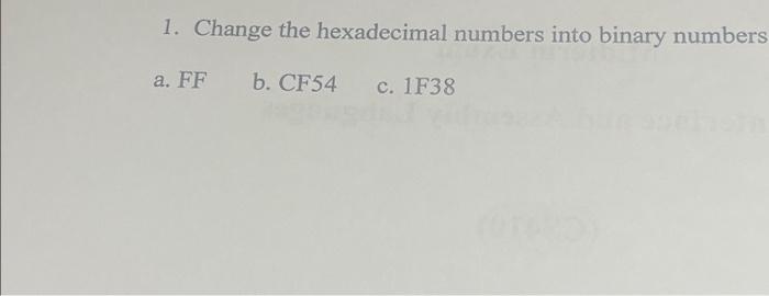 Solved 1. Change the hexadecimal numbers into binary numbers | Chegg.com