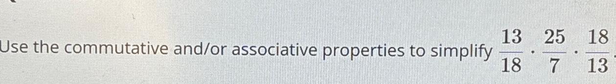Solved Use the commutative and/or associative properties to | Chegg.com