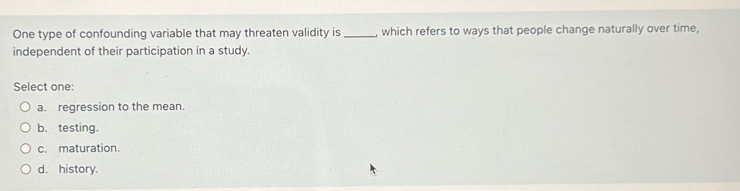 Solved One type of confounding variable that may threaten | Chegg.com