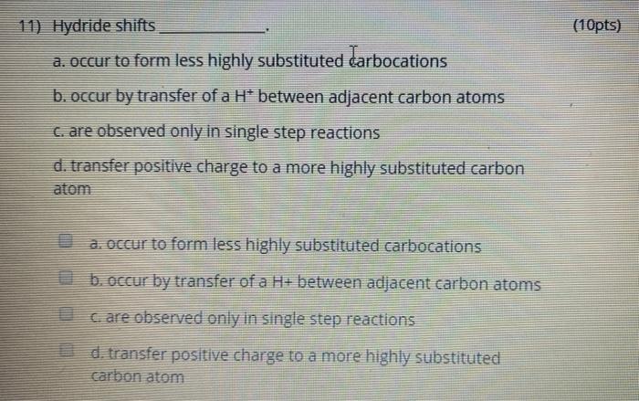Solved (10pts) 11) Hydride shifts a. occur to form less | Chegg.com