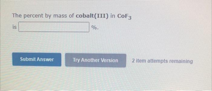 Solved The percent by mass of cobalt(III) in CoF3 is %. | Chegg.com