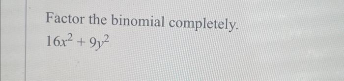 Solved Factor the binomial completely. 16x2+9y2 | Chegg.com