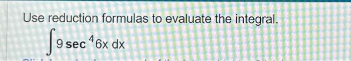 Solved Use Reduction Formulas To Evaluate The Integral 9