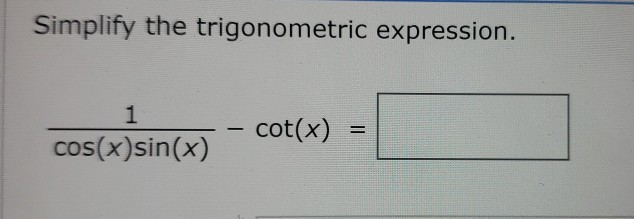 Solved Simplify the trigonometric expression. cos(x)sin(x) - | Chegg.com