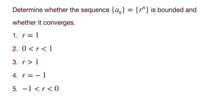 Solved Determine whether the sequence {an} = {r"} is bounded | Chegg.com