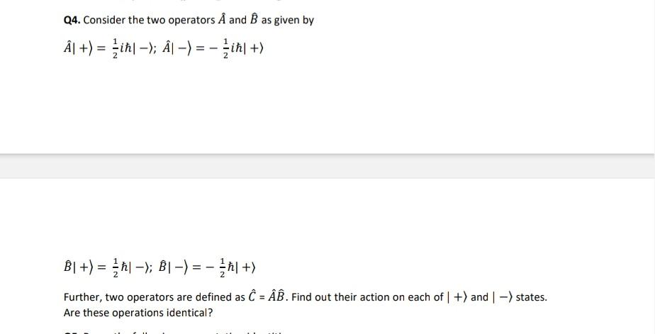Solved Q4. Consider the two operators A^ and B^ as given by | Chegg.com