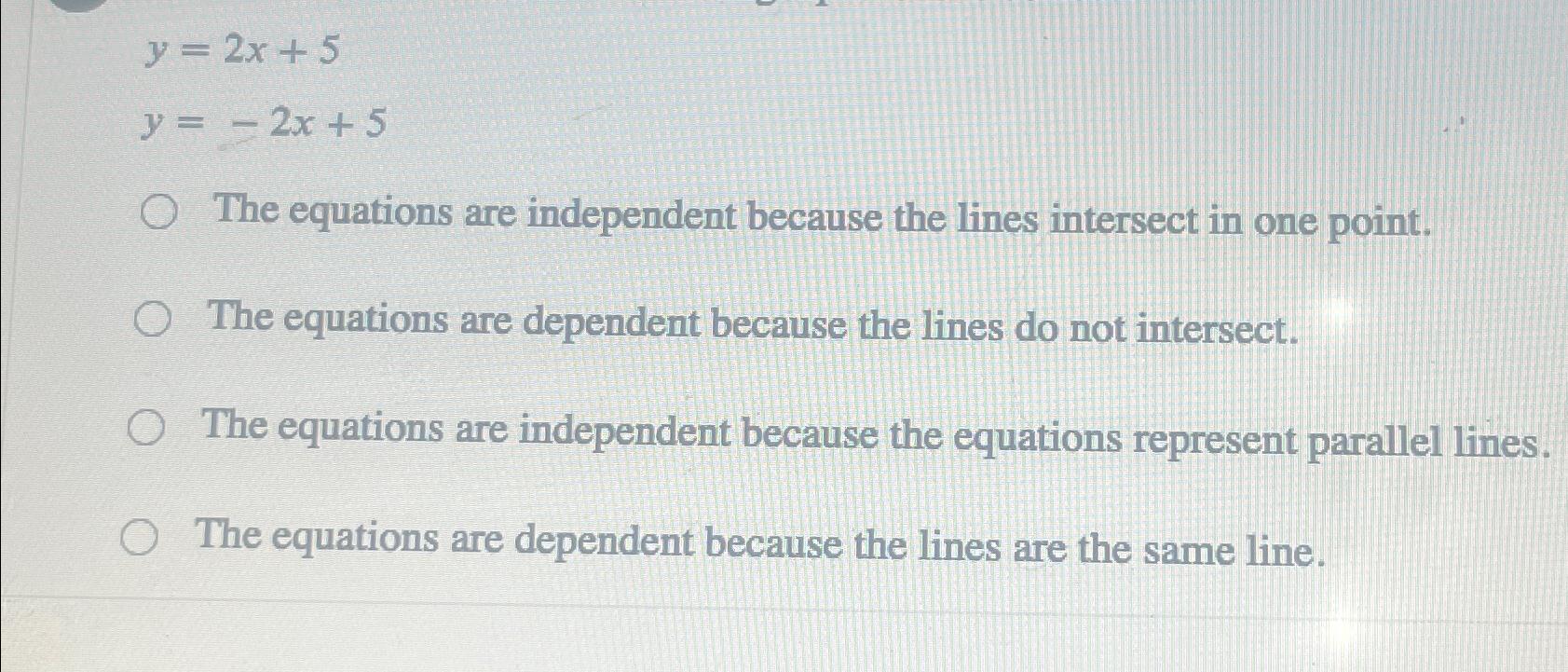 Solved y=2x+5y=-2x+5The equations are independent because | Chegg.com