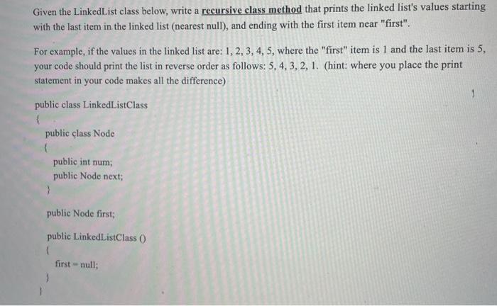 Solved Given the LinkedList class below, write a recursive | Chegg.com