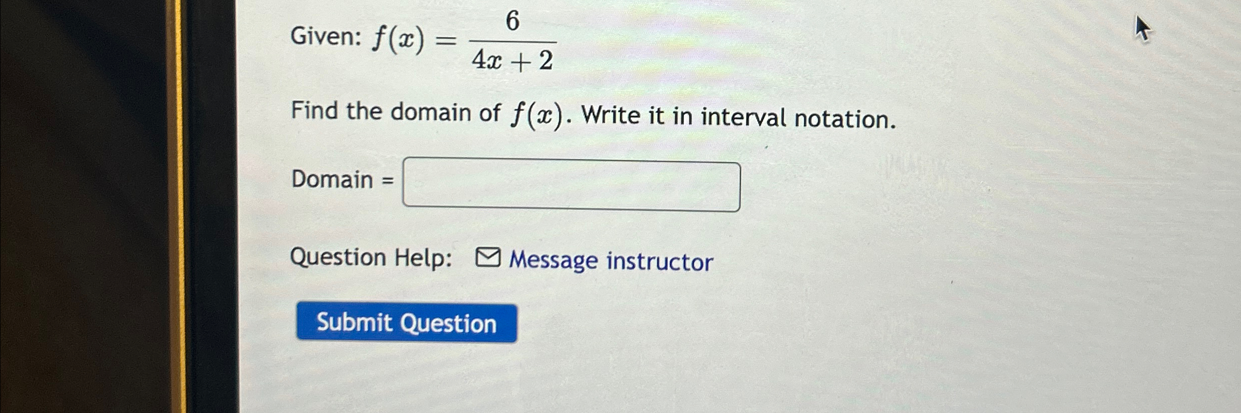 Solved Given: f(x)=64x+2Find the domain of f(x). ﻿Write it | Chegg.com