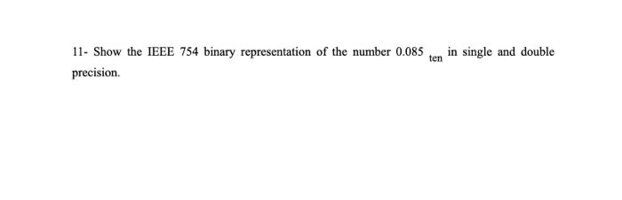 Solved 11- Show the IEEE 754 binary representation of the | Chegg.com