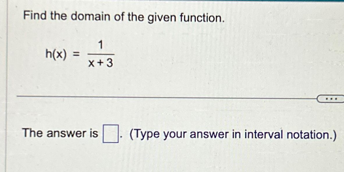 Solved Find the domain of the given function.h(x)=1x+3The | Chegg.com