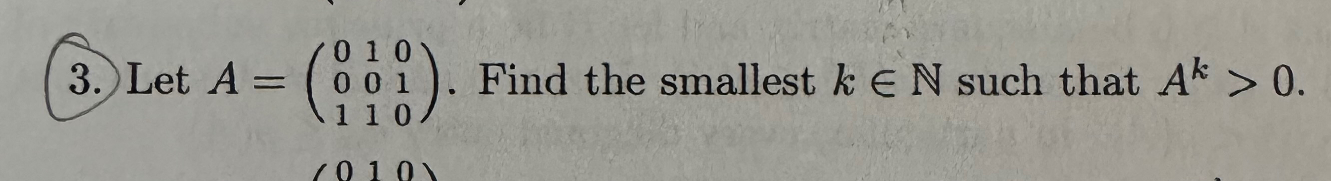 Let A=([0,1,0],[0,0,1],[1,1,0]). ﻿Find the smallest | Chegg.com