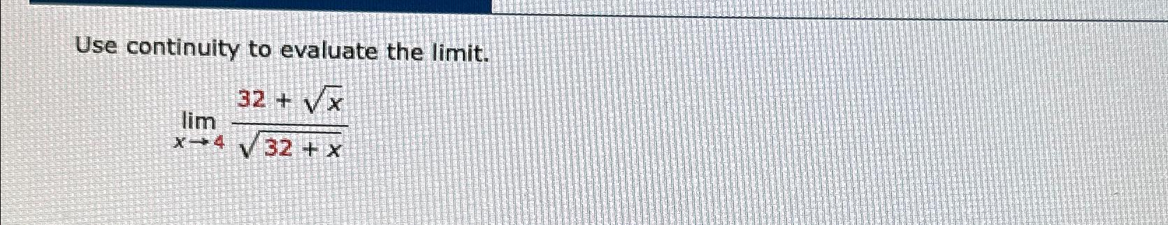 Solved Use continuity to evaluate the limit.limx→432+x232+x2 | Chegg.com