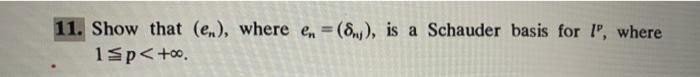 Solved 11. Show that (en), where en = (8.), is a Schauder | Chegg.com