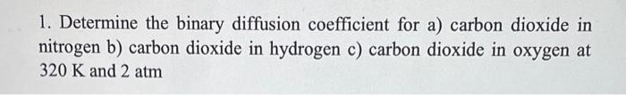 Solved 1. Determine the binary diffusion coefficient for a) | Chegg.com