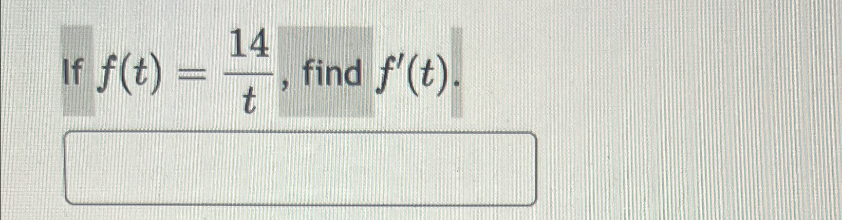 Solved f(t)=14t, ﻿find f'(t) | Chegg.com