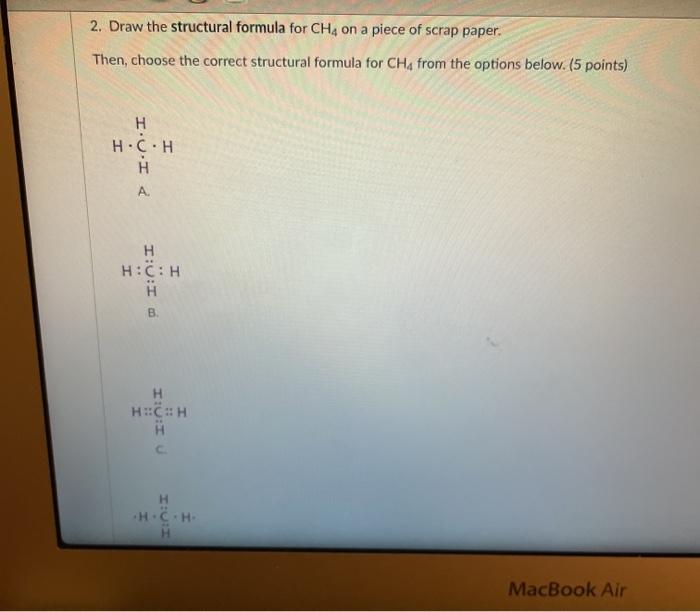 Solved 2. Draw the structural formula for CH4 on a piece of | Chegg.com