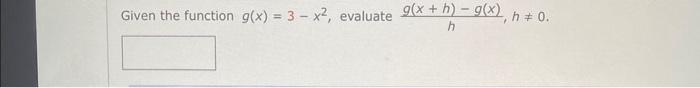 Solved Given the function g(x)=3−x2, evaluate | Chegg.com