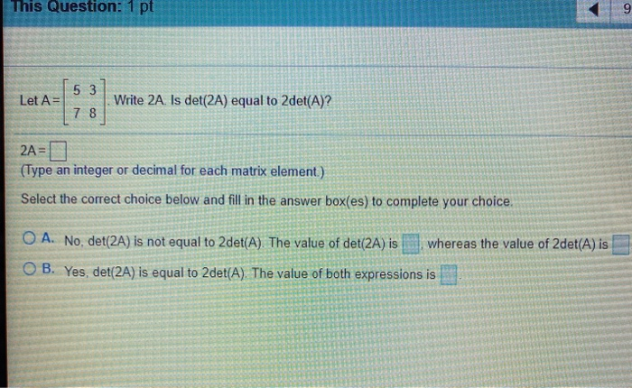 Solved This Question: 1 pt 5 3 Let A= Write 2A. Is det(2A) | Chegg.com