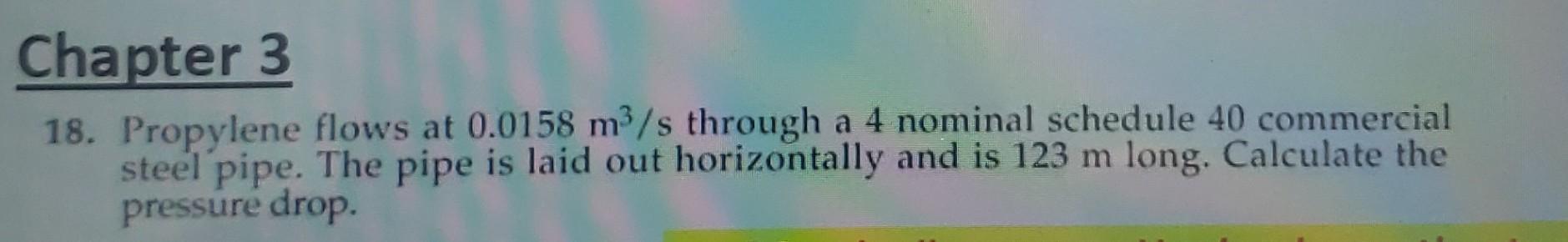 Solved Chapter 3 18. Propylene flows at 0.0158 m3/s through | Chegg.com