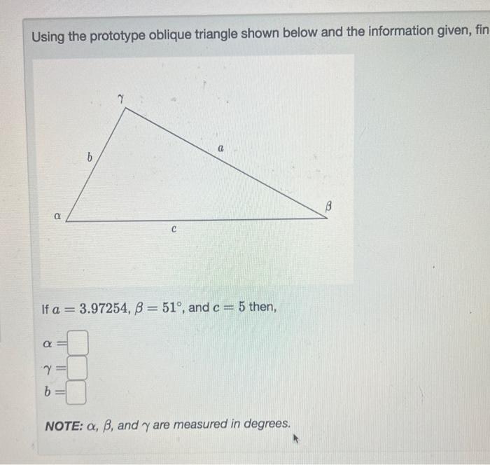 Solved Using the prototype oblique triangle shown below and | Chegg.com Solved Using the prototype oblique triangle shown below and | Chegg.com