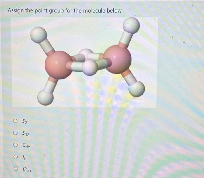 Solved Assign the point group for the molecule below: S2 S12 | Chegg.com