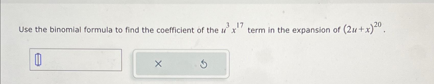Solved Use the binomial formula to find the coefficient of | Chegg.com