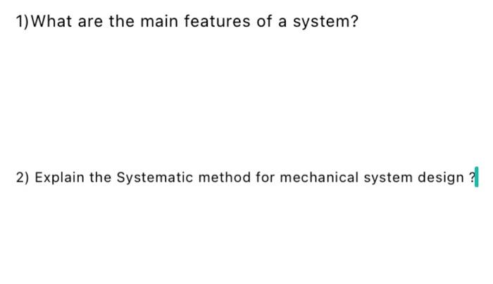 Solved 1) What are the main features of a system? 2) Explain | Chegg.com