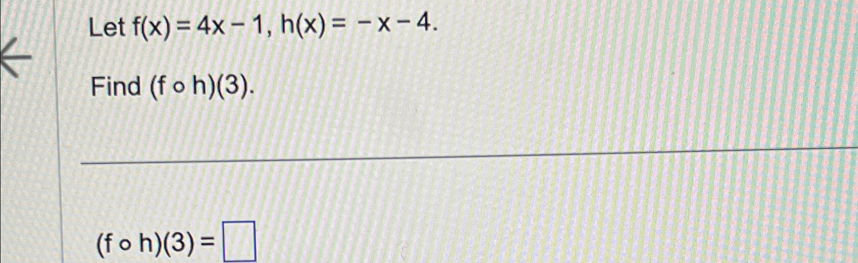 Solved Let f(x)=4x-1,h(x)=-x-4Find (f@h)(3).(f@h)(3)= | Chegg.com