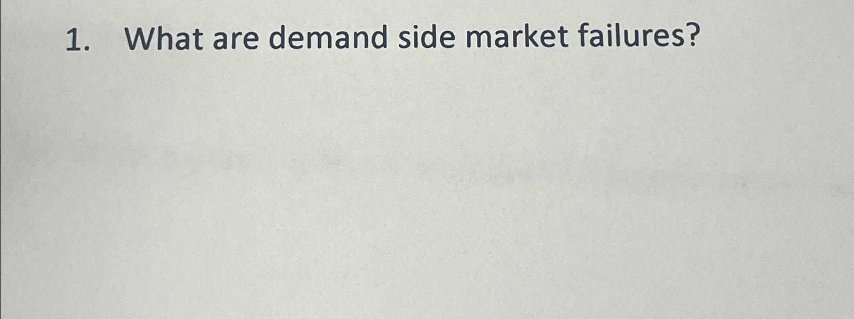 Solved What are demand side market failures? | Chegg.com