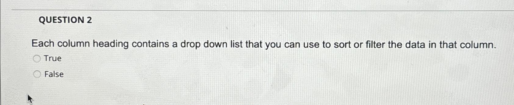 Solved QUESTION 2Each column heading contains a drop down | Chegg.com Solved QUESTION 2Each column heading contains a drop down | Chegg.com