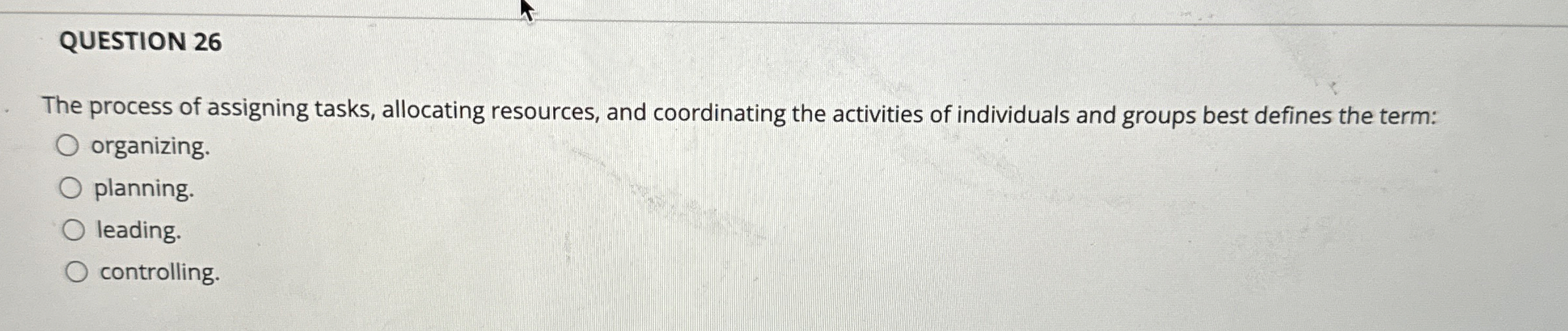 Solved QUESTION 26The process of assigning tasks, allocating | Chegg.com