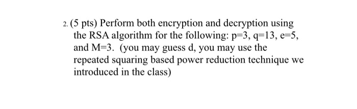 Solved 2. (5 pts) Perform both encryption and decryption | Chegg.com Solved 2. (5 pts) Perform both encryption and decryption | Chegg.com