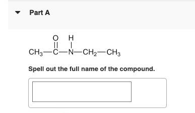 Solved Part A Ο Η H 111 CH3-C-N-CH2-CH3 Spell out the full | Chegg.com