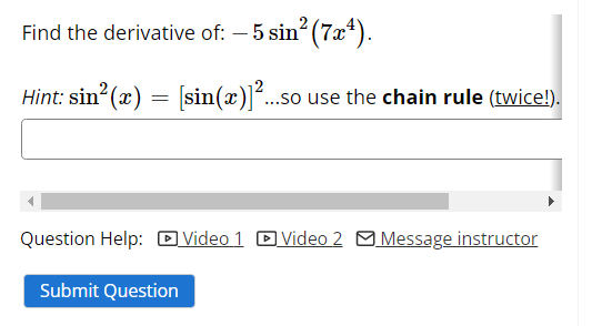 Solved Find the derivative of: -5sin2(7x4).Hint: | Chegg.com