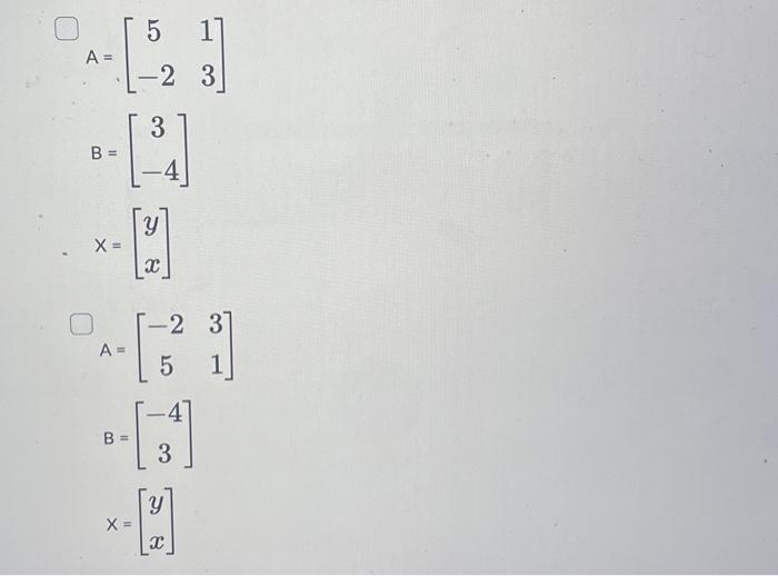 Solved on 5x + y = 3 -2x + 3y = = what the matrix A, B and X | Chegg.com