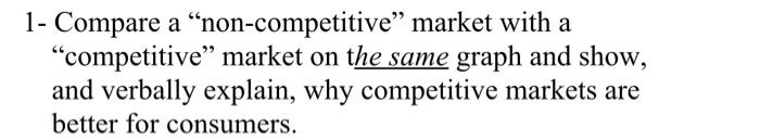 Solved 1- Compare a “non-competitive” market with a | Chegg.com