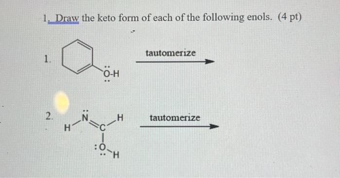 Solved 1. Draw the keto form of each of the following enols. | Chegg.com