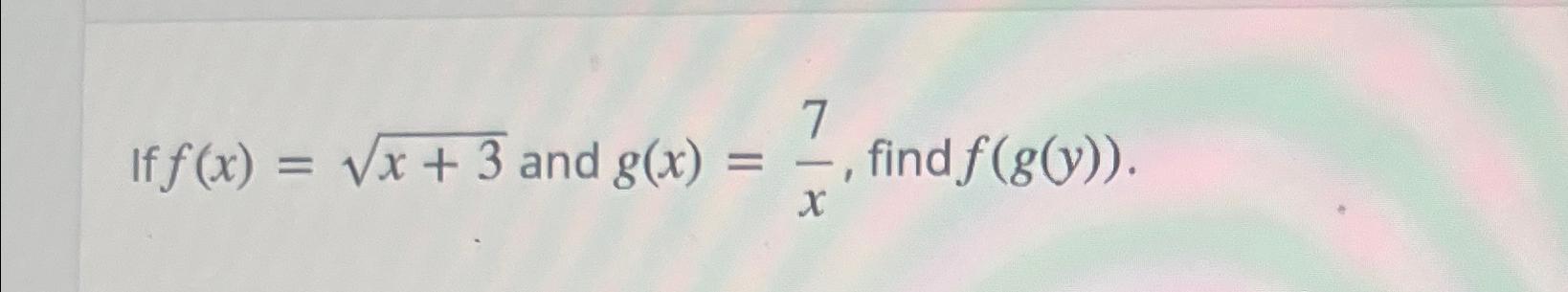 Solved If f(x)=x+32 ﻿and g(x)=7x, ﻿find f(g(y)) | Chegg.com