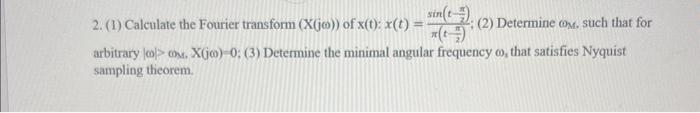 Solved 2. (1) Calculate the Fourier transform (X(jω)) of | Chegg.com