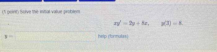 Solved (1 point) Solve the initial value problem xy = 2y + | Chegg.com