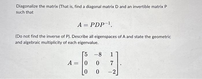 Solved Diagonalize the matrix (That is, find a diagonal | Chegg.com