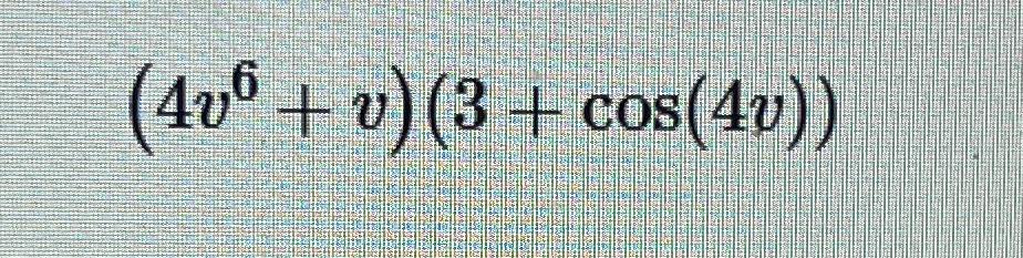 Solved (4v6+v)(3+cos(4v)) | Chegg.com