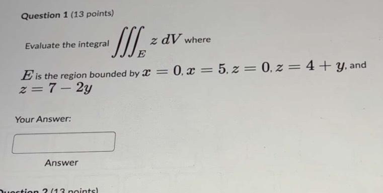 Solved Question 1 (13 ﻿points)Evaluate the integral ∭EzdV | Chegg.com