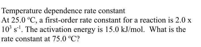 Solved Temperature Dependence Rate Constant At 25 0 °c A