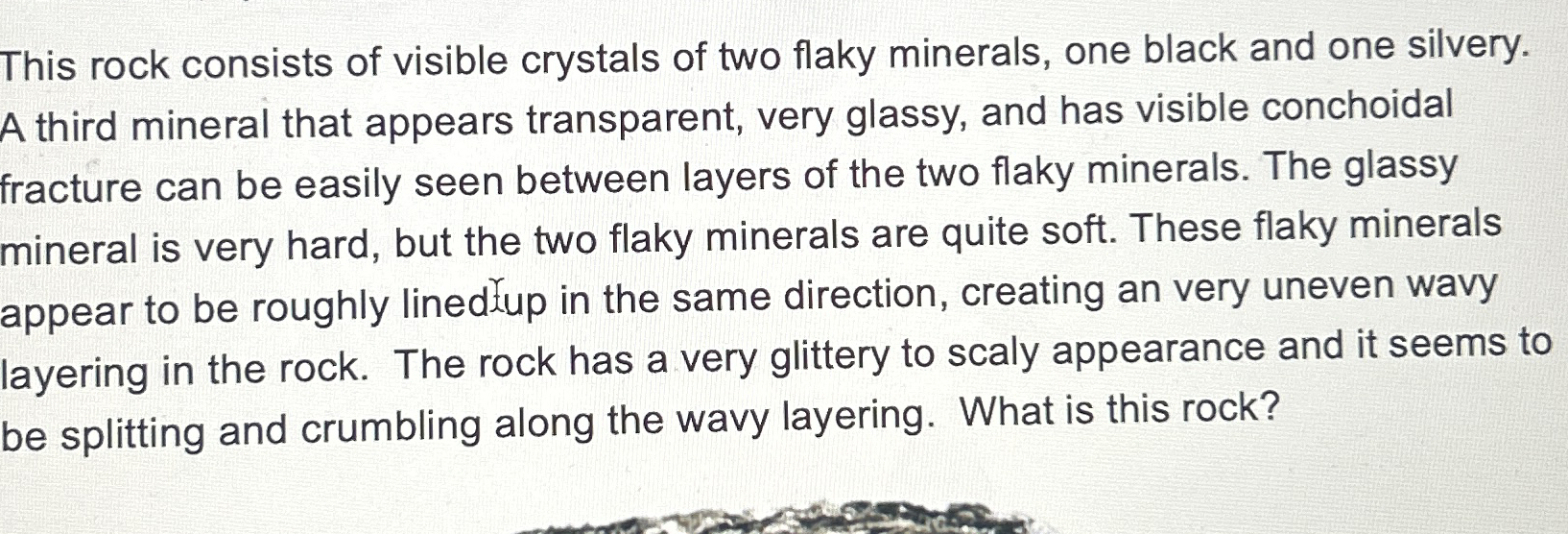 Solved This rock consists of visible crystals of two flaky | Chegg.com